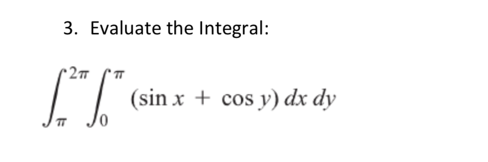 Solved 3. Evaluate the Integral: 2πT TT [²² (sin x + cos y) | Chegg.com