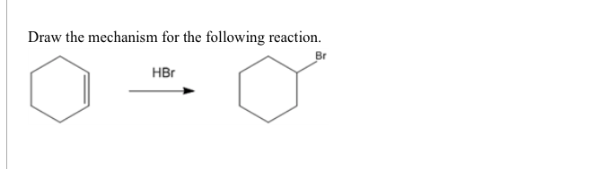 Solved Draw the mechanism for the following reaction. Br HBr | Chegg.com