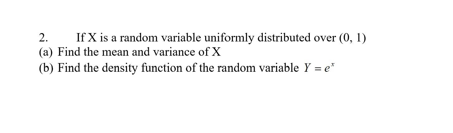 Solved 2. If X is a random variable uniformly distributed | Chegg.com