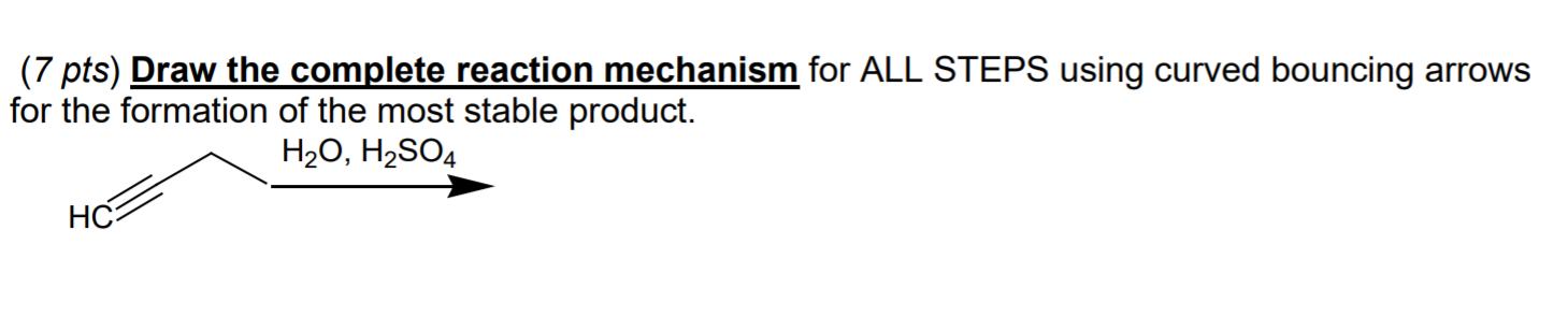 Solved (7 pts) Draw the complete reaction mechanism for ALL | Chegg.com