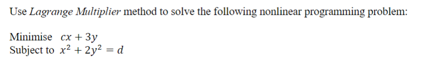 Solved Use Lagrange Multiplier method to solve the following | Chegg.com Solved Use Lagrange Multiplier method to solve the following | Chegg.com