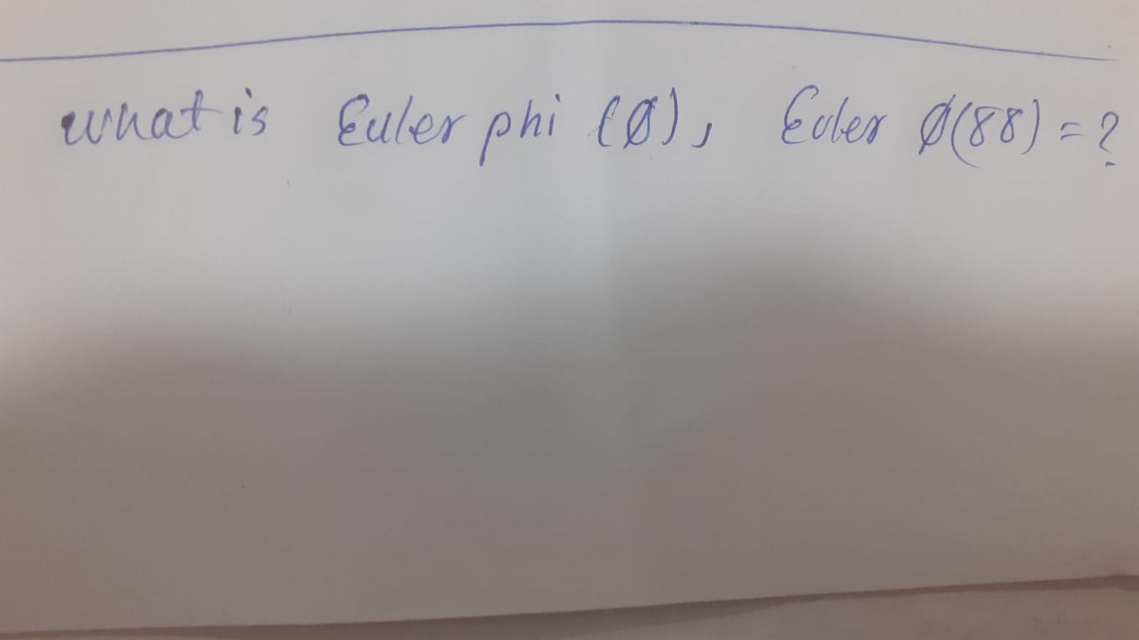 Solved what is Euler phi (∅), Evter ϕ(88)= ? | Chegg.com