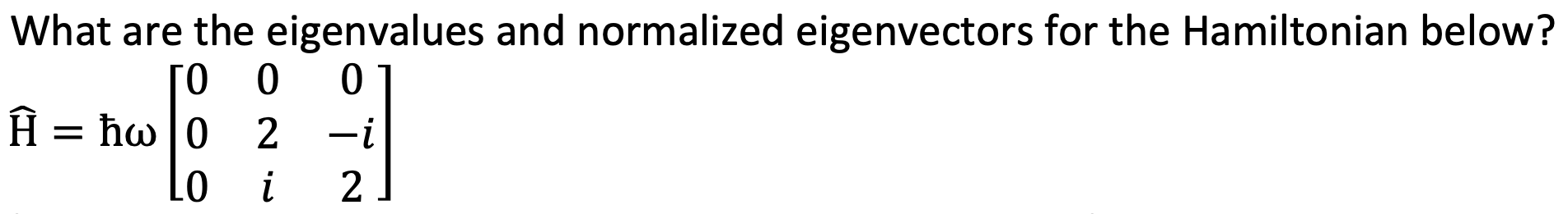 Solved What are the eigenvalues and normalized eigenvectors | Chegg.com