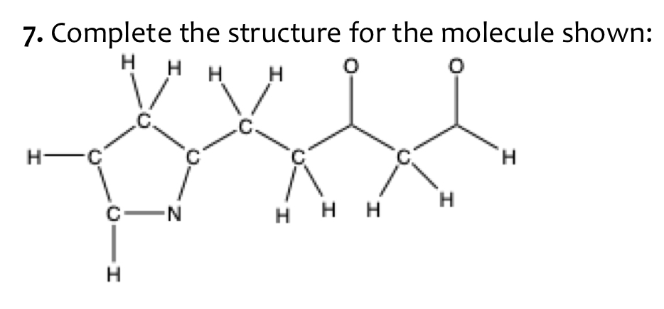 Solved 7. Complete the structure for the molecule shown: | Chegg.com
