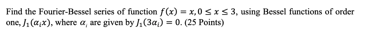 Solved Find the Fourier-Bessel series of function f(x) = x, | Chegg.com