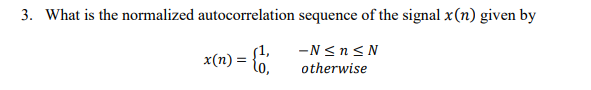 Solved 3. What is the normalized autocorrelation sequence of | Chegg.com
