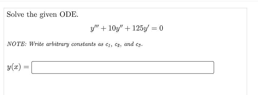 Solved Solve the given ODE. y" + 10y" + 125y' = 0 NOTE: | Chegg.com