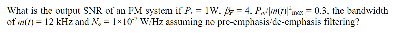 Solved What is the output SNR of an FM system if Pr=1 | Chegg.com