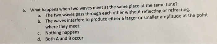 Solved What happens when two waves meet at the same place at | Chegg.com