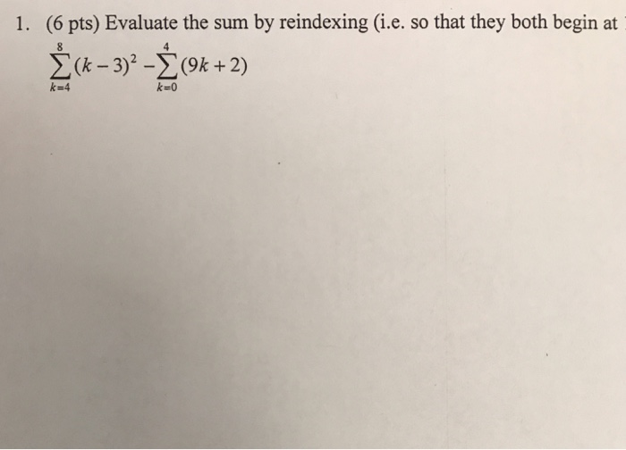 Solved 1. (6 pts) Evaluate the sum by reindexing (i.e. so | Chegg.com