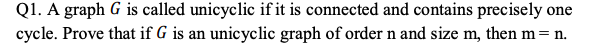 Solved Q1. A graph G is called unicyclic if it is connected | Chegg.com