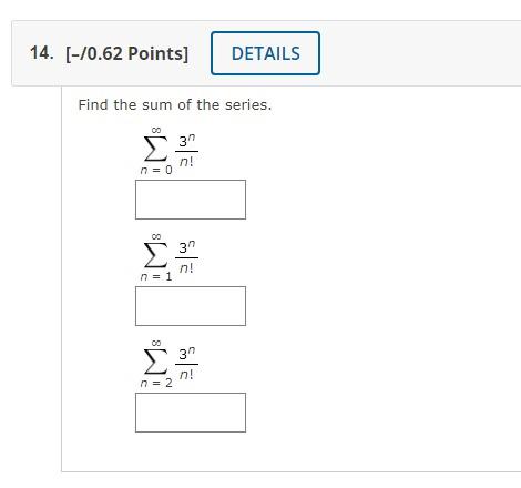 Solved Find the sum of the series. ∑n=0∞n!3n ∑n=1∞n!3n | Chegg.com
