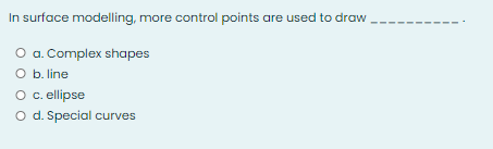 Solved In surface modelling, more control points are used to | Chegg.com