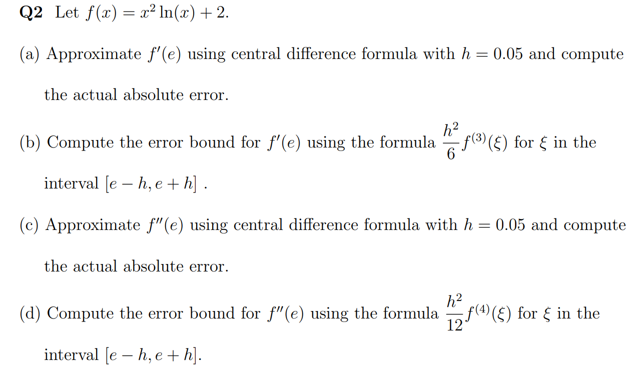 Solved Q2 Let f(x) = x² ln(x) + 2. (a) Approximate f'(e) | Chegg.com