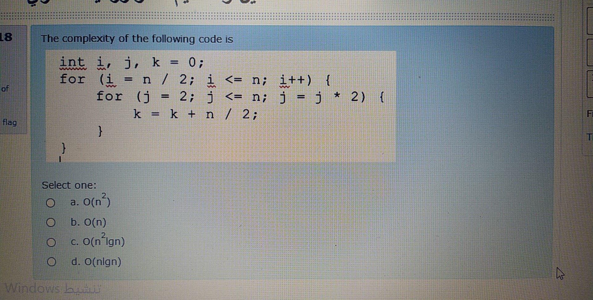 Solved 18 The complexity of the following code is of int i, | Chegg.com