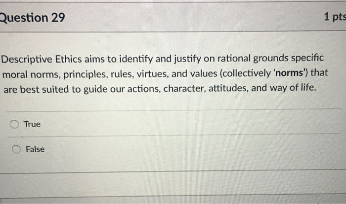 Solved Question 29 1 pts Descriptive Ethics aims to identify | Chegg.com
