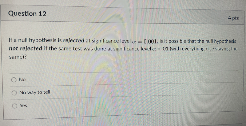 Solved Question 12 4 pts If a null hypothesis is rejected at | Chegg.com