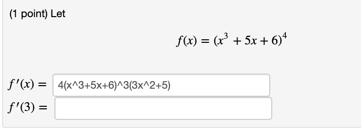 Solved (1 point) Let f(x) = (x3 + 5x + 6)4 f'(x) = | Chegg.com