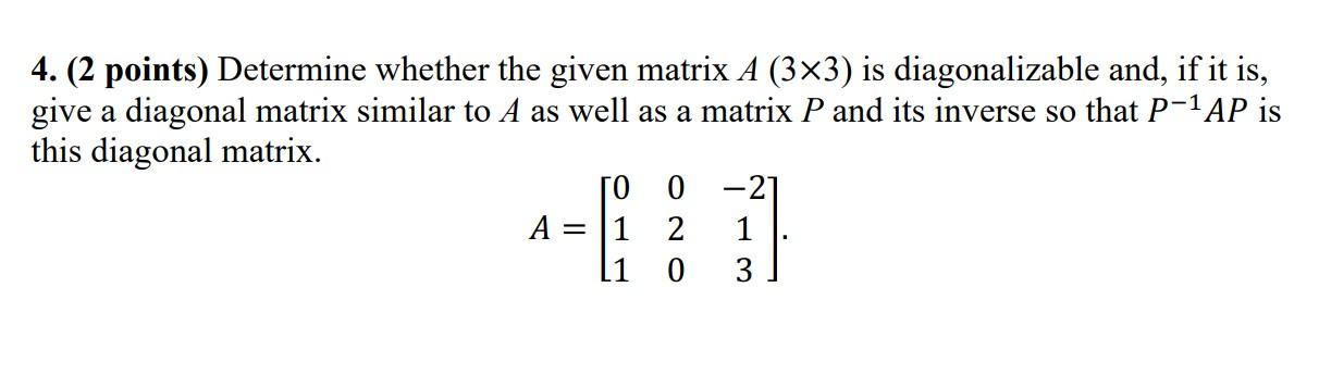 Solved 4. ( 2 points) Determine whether the given matrix | Chegg.com