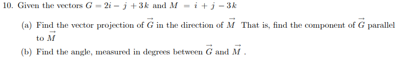 Solved 10. Given the vectors G=2i−j+3k and M=i+j−3k (a) Find | Chegg.com
