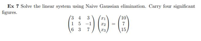 Solved Ex 7 Solve the linear system using Naive Gaussian | Chegg.com