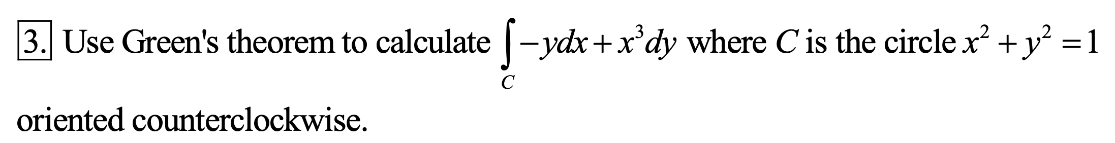 Solved 3. Use Green's theorem to calculate -ydx + xºdy where | Chegg.com