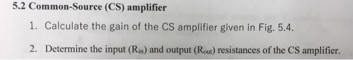Solved 5.2 Common-Source (CS) amplifier 1. Calculate the | Chegg.com
