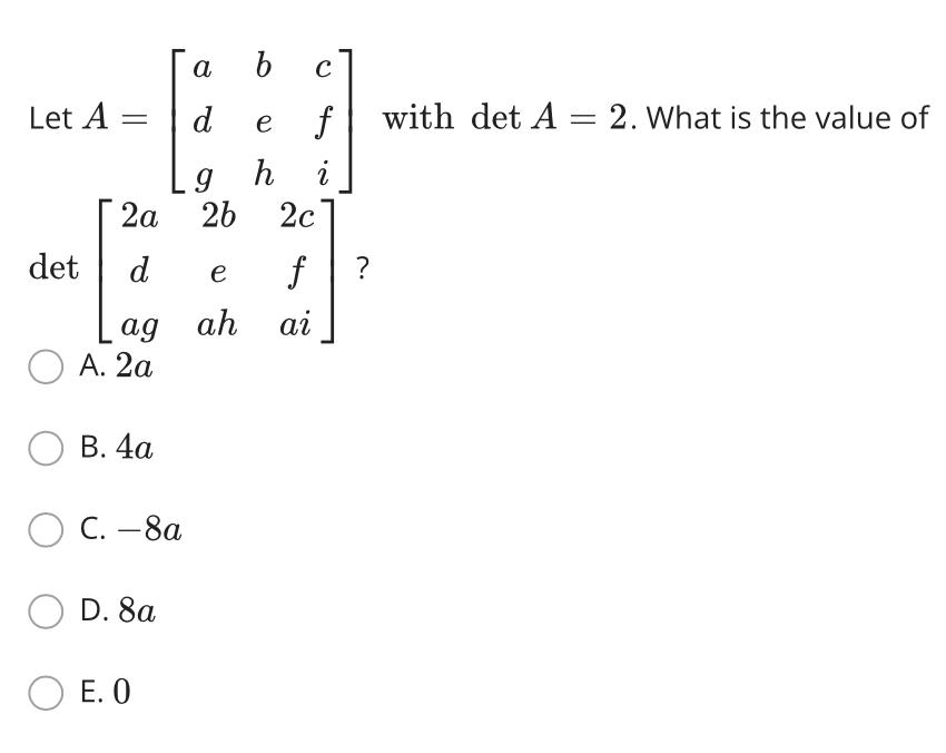 Solved Let A=⎣⎡adgbehcfi⎦⎤ with detA=2. What is the value of | Chegg.com