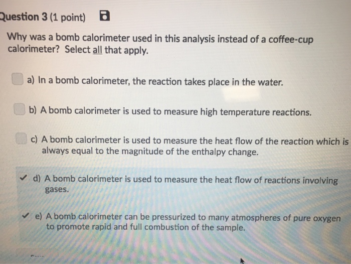 Solved Question 3 (1 point) Why was a bomb calorimeter used | Chegg.com