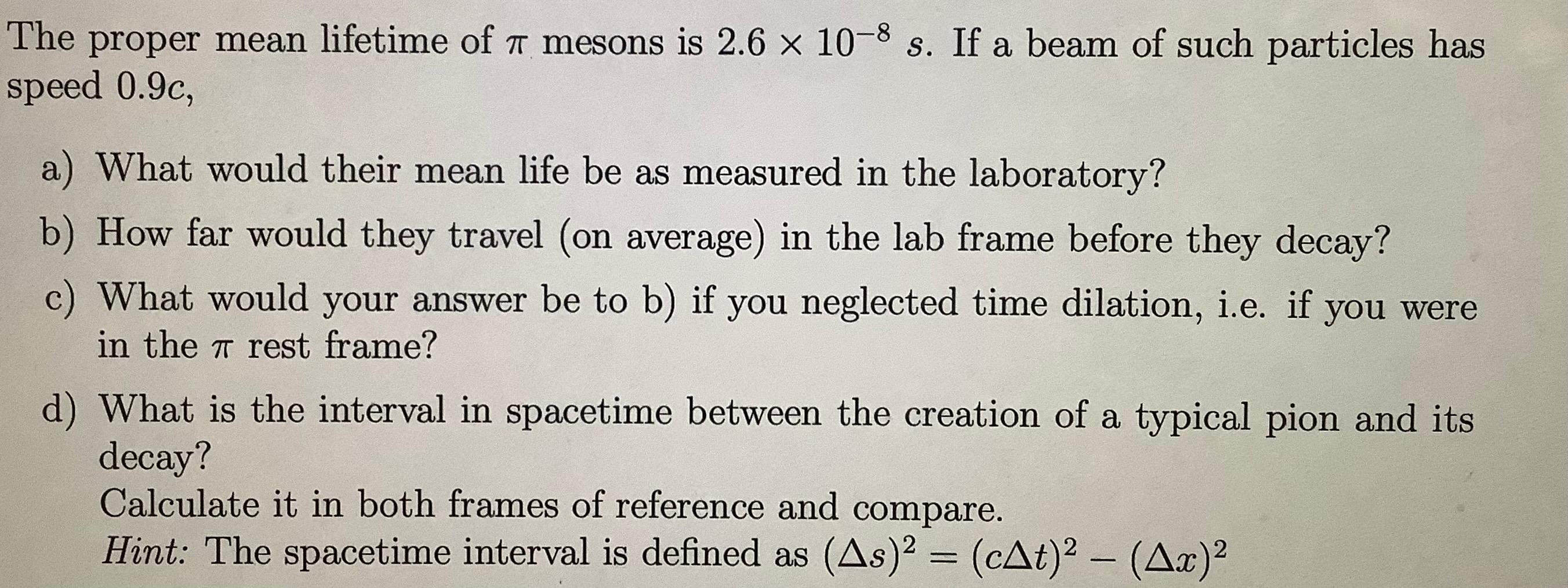 Solved The proper mean lifetime of π mesons is 2.6×10−8 s. | Chegg.com