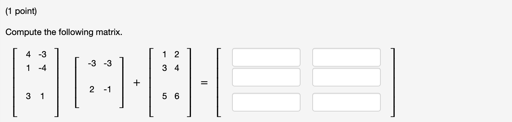 Solved (1 point) Compute the following matrix. 4 -3 1 2 -3 | Chegg.com