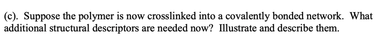 Solved (c). ﻿Suppose the polymer is now crosslinked into a | Chegg.com