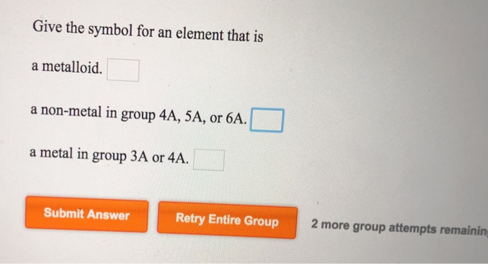 Solved Give the symbol for an element that is a metalloid. a | Chegg.com