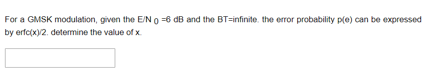 Solved For a GMSK modulation, given the E/N0=6 dB and the BT | Chegg.com