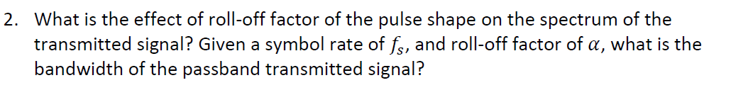 Solved 2. What is the effect of roll-off factor of the pulse | Chegg.com