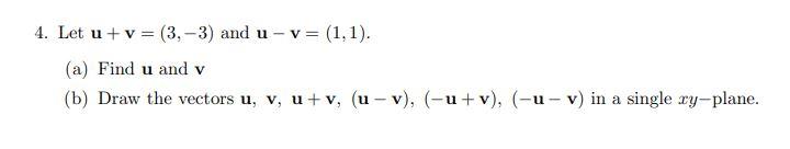 Solved 4. Let u + v = (3, -3) and u-v = (1, 1). (a) Find u | Chegg.com
