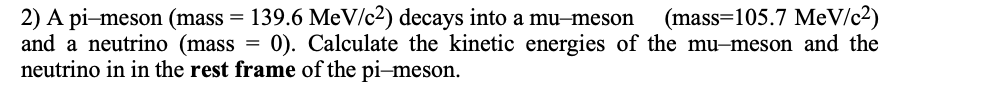 Solved 2) A pi-meson (mass =139.6MeV/c2 ) decays into a mu− | Chegg.com