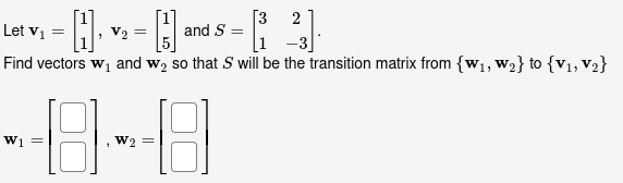 Solved Let v1=[11],v2=[15] and S=[312−3] Find vectors w1 and | Chegg.com
