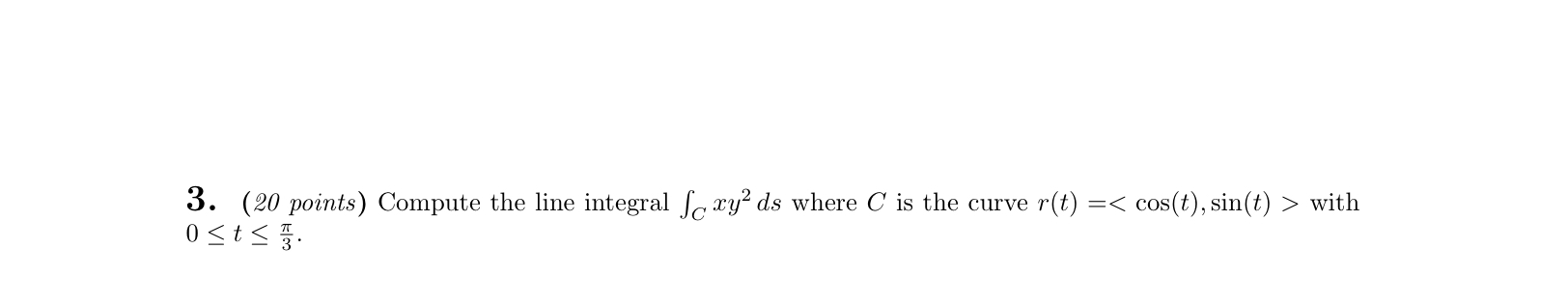 Solved 3. (20 points) Compute the line integral ∫Cxy2ds | Chegg.com Solved 3. (20 points) Compute the line integral ∫Cxy2ds | Chegg.com