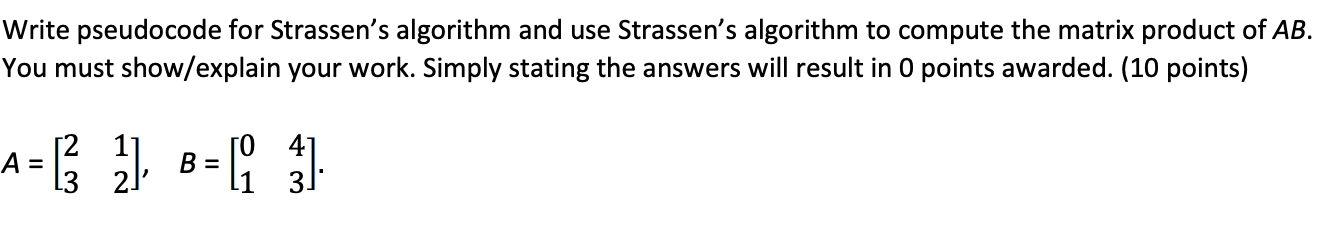 Solved Write Pseudocode For Strassens Algorithm And Use 