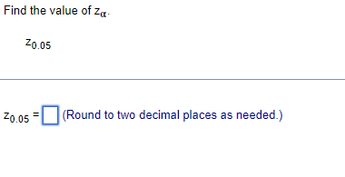 Solved Find the value of zα. z0.05 z0.05= (Round to two | Chegg.com