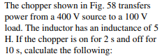 Solved Figure 58 Energy transferred without loss.The chopper | Chegg.com