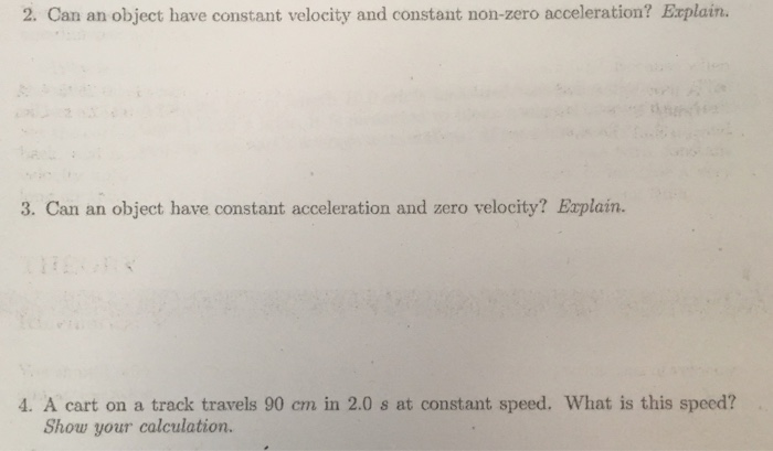 Solved 2. Can an object have constant velocity and constant | Chegg.com