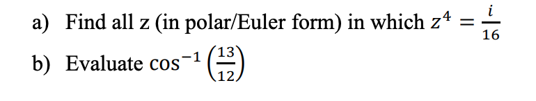 Solved a) Find all z (in polar/Euler form) in which z4 = 16 | Chegg.com