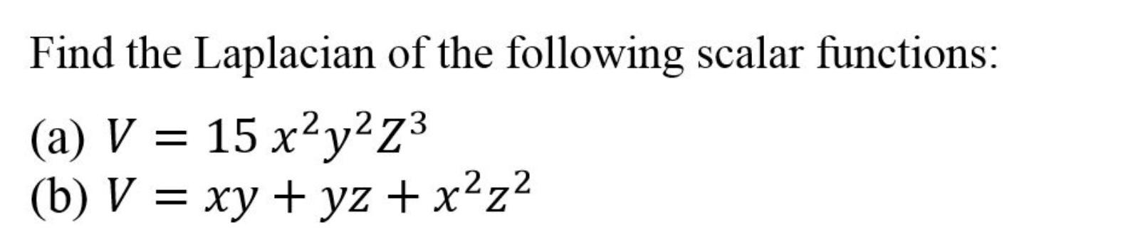 Solved Find the Laplacian of the following scalar functions: | Chegg.com