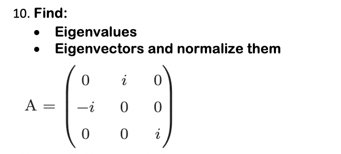 Solved 10. Find: - Eigenvalues - Eigenvectors and normalize | Chegg.com