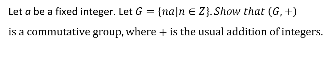 Solved Let a be a fixed integer. Let G={na∣n∈Z}. Show that | Chegg.com