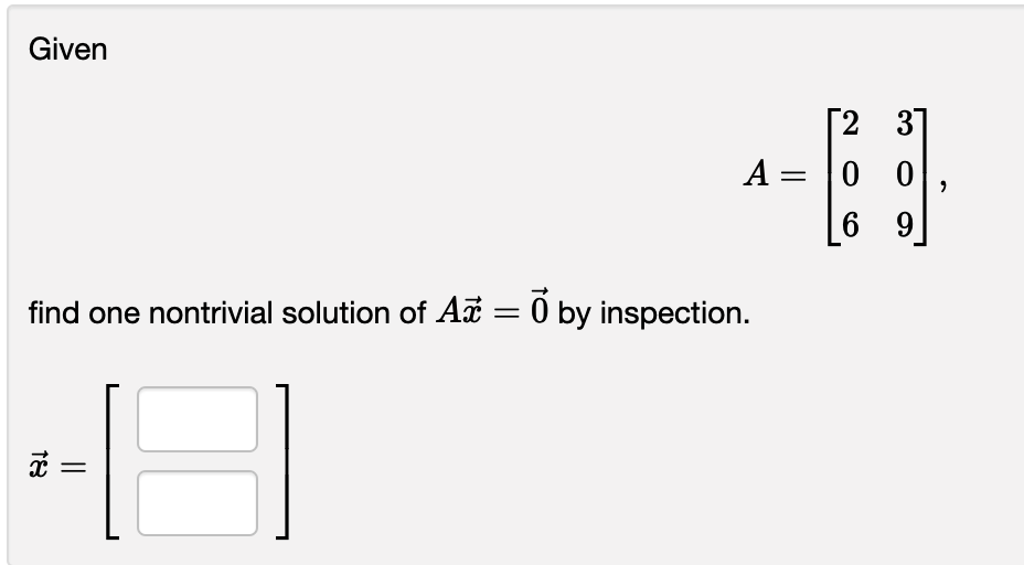 Solved Given A= [2 37 0 0 6 9 > find one nontrivial solution | Chegg.com