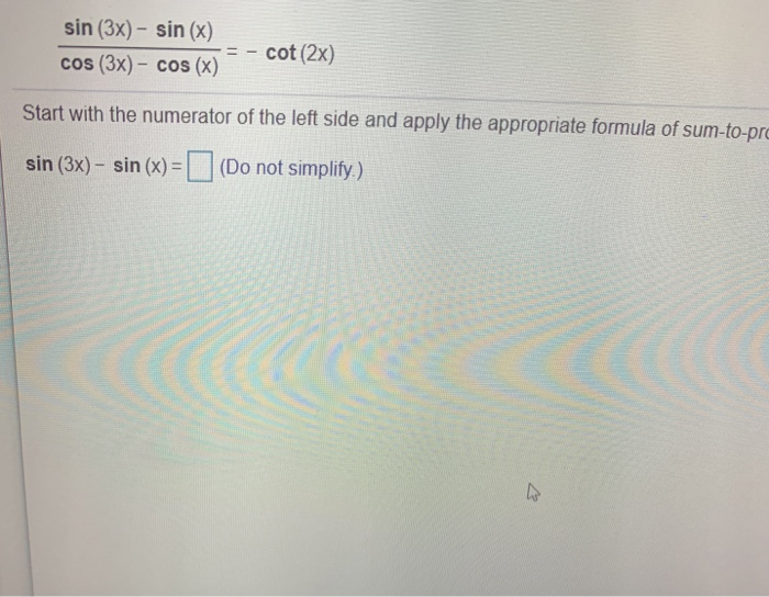 Solved sin (3x)- sin (x) cos (3x)- cos (x) cot (2x) Start | Chegg.com