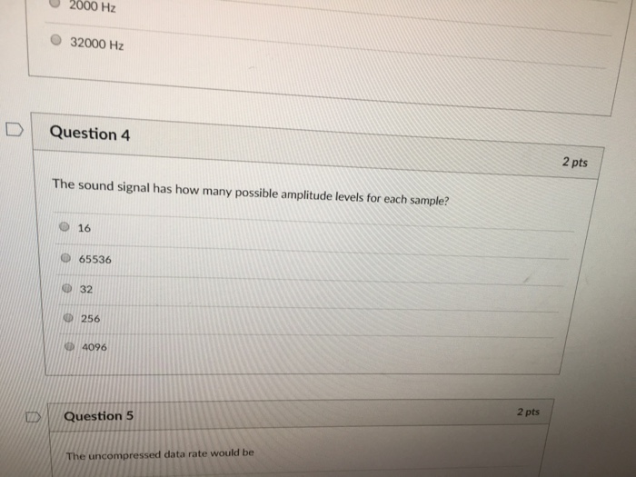 Solved 2000 Hz O 32000 Hz D Question 4 2 pts The sound | Chegg.com
